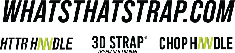 Home of the 3D Strap®, Chop Handle™, and HTTR Handle™ – Whatsthatstrap.com